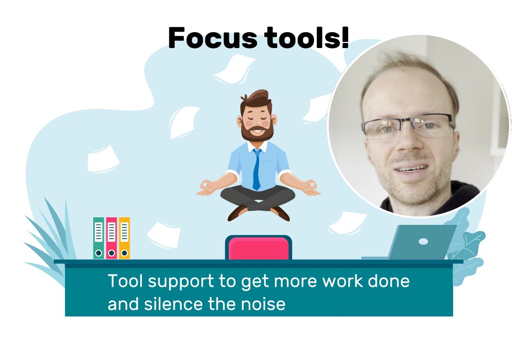 Focus tools - tool support to get more work done